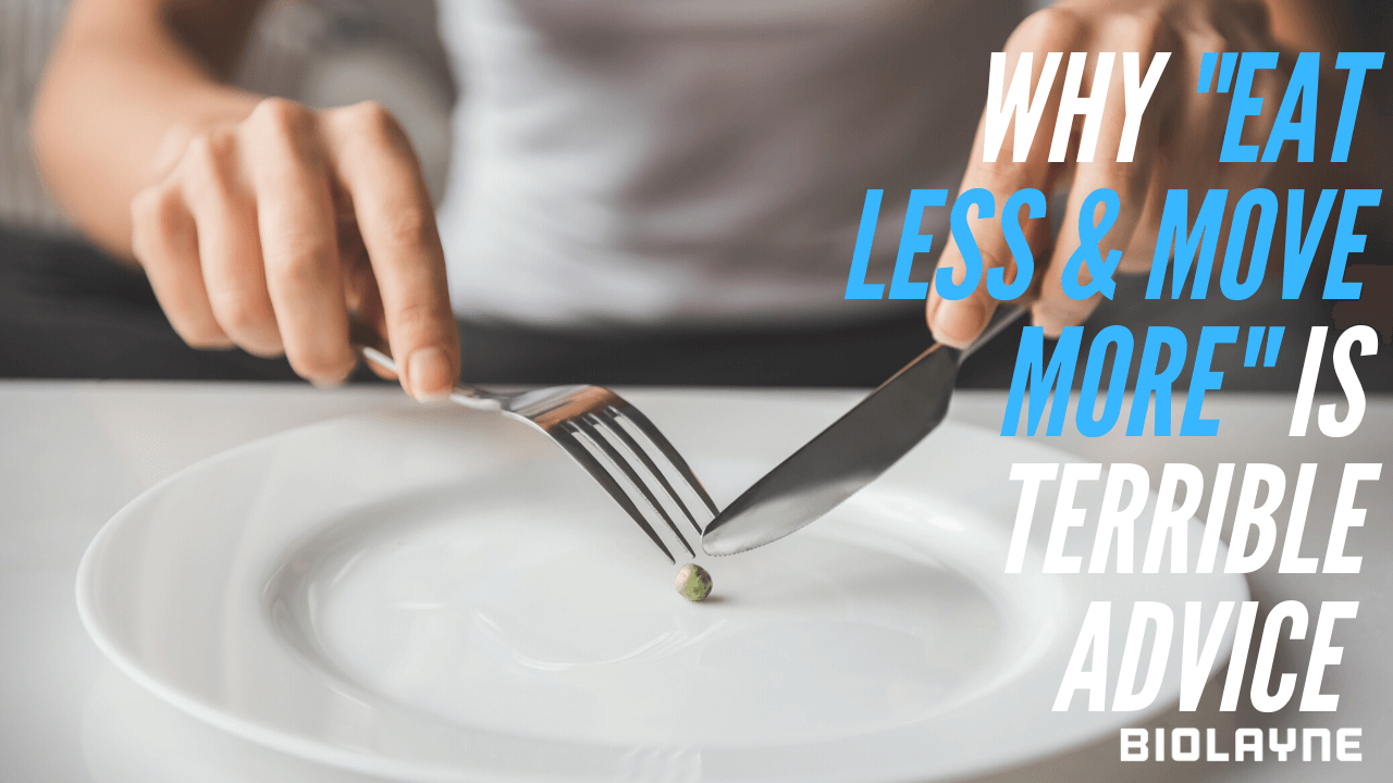 Why "Eat Less & Move More" is Terrible Advice | Biolayne