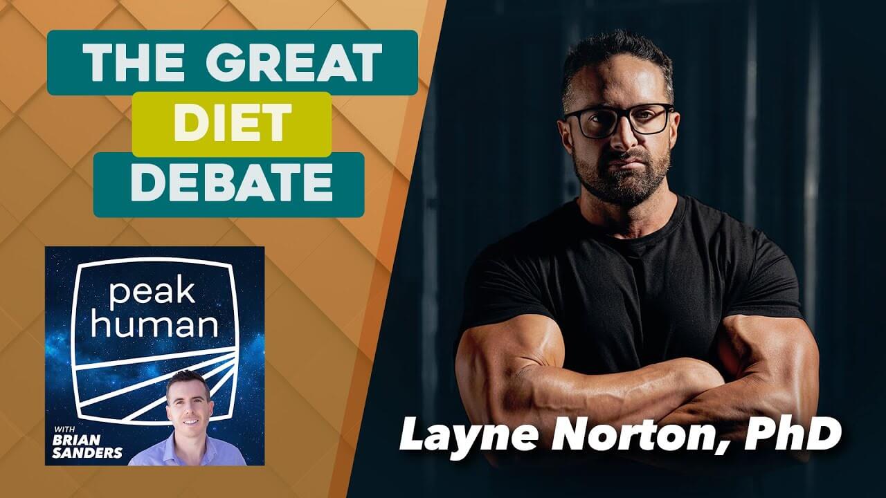 The Great Diet Debate w/ Layne Norton, PhD | Peak Human Podcast | Dr ...
