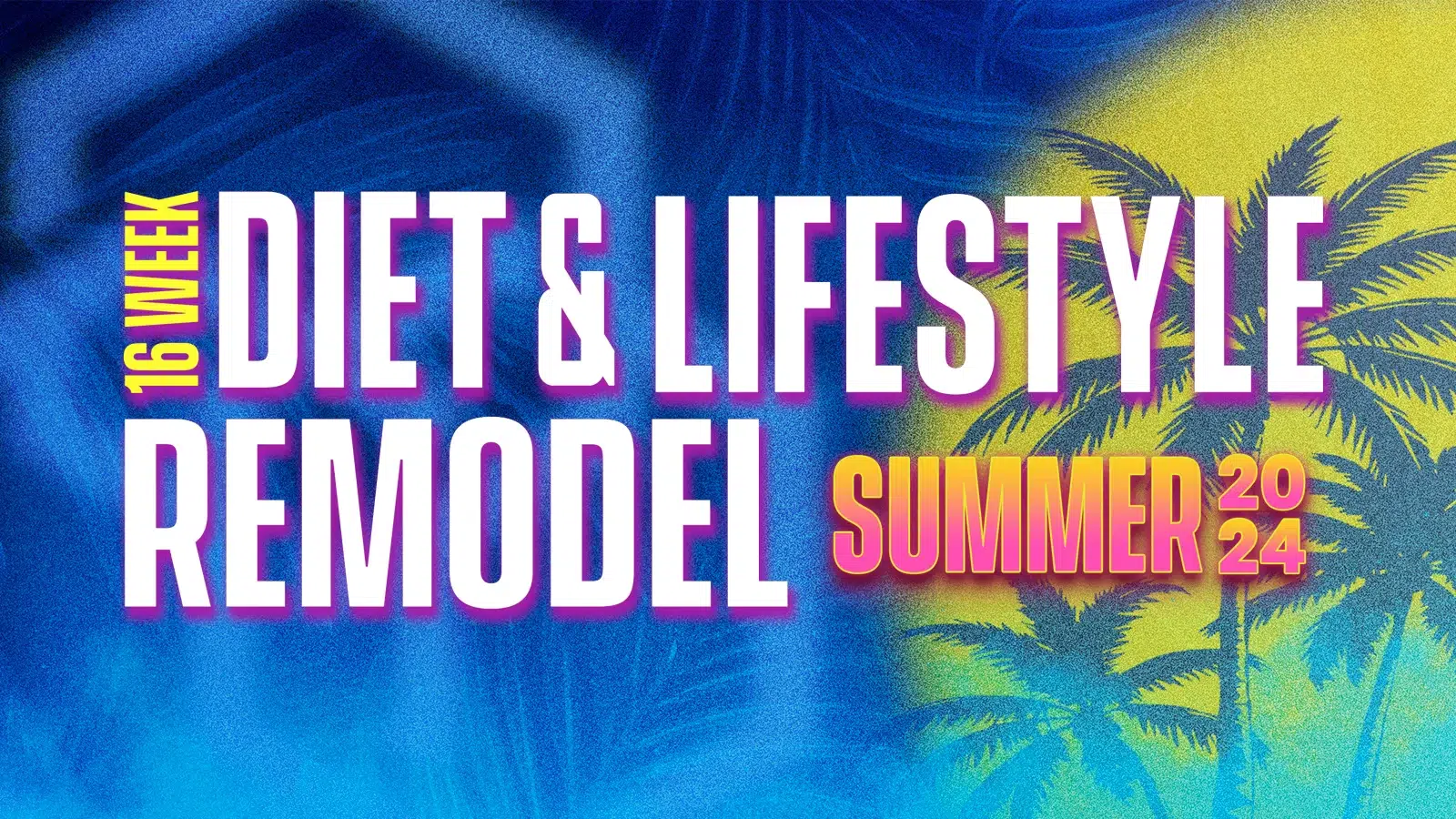 Summer 2024 16 Week Diet and Lifestyle Remodel | Biolayne