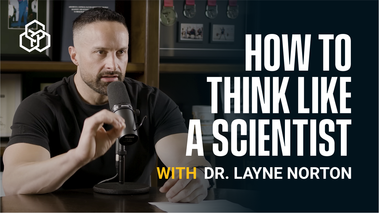 How to Think Like a Scientist | Episode 8 | Dr. Layne Norton Podcast